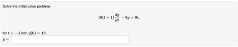 Solved Solve The Initial Value Problem10t1dydt 9y9tfor