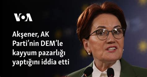 Akşener AK Partinin DEM Parti yle kayyum pazarlığı yaptığını iddia etti