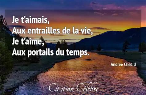 Citation Andrée Chedid vie Je t aimais Aux entrailles de la vie Je t