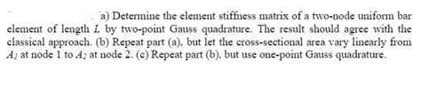 Solved A Determine The Element Stiffness Matrix Of A