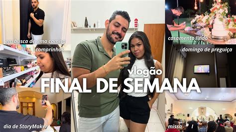 VLOG DO FINAL DE SEMANA Dia De StoryMaker Casamento Lindo