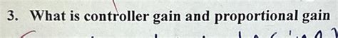 Solved 3 What Is Controller Gain And Proportional