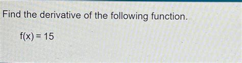 Solved Find The Derivative Of The Following Function F X 15