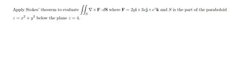 solved apply stokes theorem to evaluate ∬s∇×f⋅ds where