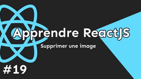 Apprendre Reactjs Supprimer Une Image