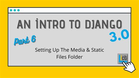 An Intro To Django Part 6 Setting Up The Media And Static Files Folder Youtube