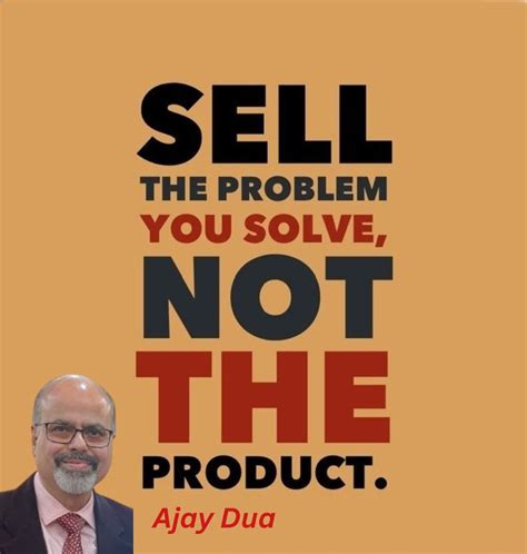 Ajay Kumar Dua On Linkedin Sell The Problem You Solve Not The Product Is A Sales Strategy That