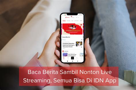 Baca Berita Sambil Nonton Live Streaming Semua Bisa Di Idn App Elisakaramoys Blog