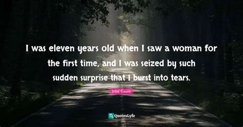 I Was Eleven Years Old When I Saw A Woman For The First Time And I Wa Quote By Mia Couto