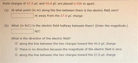 Solved Point Charges Of 270 µc And 450 µc Are Placed 0550