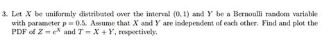 Solved Let X Be Uniformly Distributed Over The Interval 0 1 And Y Be