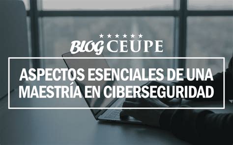 Maestría en Ciberseguridad En qué consiste este posgrado