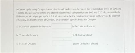 solved a carnot cycle using oxygen is executed in a closed