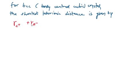 Solved Csbr Has B C C Structure With Edge Length 4 3a∘ The Shortest Inter Ionic Distance