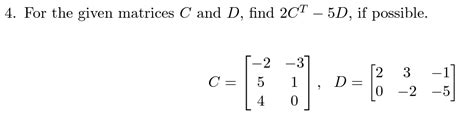 solved 4 for the given matrices c and d find 2ct−5d if