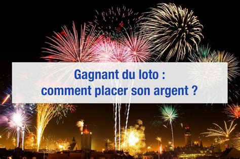 Gagnant Du Loto Comment Placer Son Argent Prosper Conseil