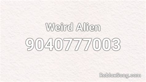 Weird Alien Roblox Id Roblox Music Codes