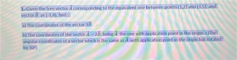 Solved Given The Free Vector A Corresponding To The Chegg