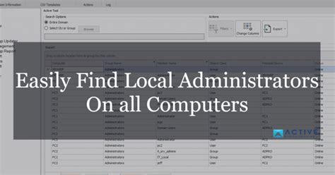 Easily Find Local Administrators On All Computers Active Directory Pro