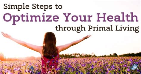 Simple Steps To Optimize Your Health Through Primal Living