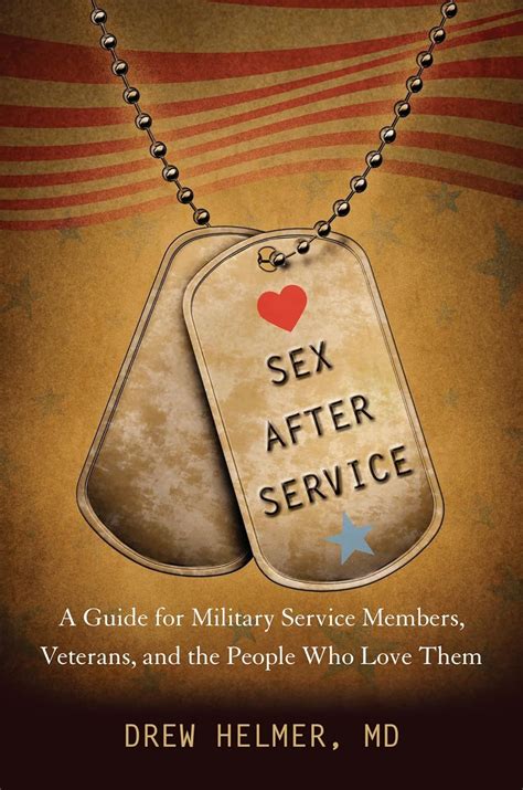 Sex After Service A Guide For Military Service Members Veterans And The People Who Love Them