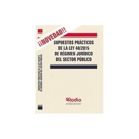 Supuestos Prácticos de la Ley 40 2015 de Régimen Jurídico del Sector