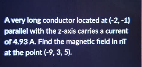 A Very Long Conductor Located At 2 1 Parallel With The Z Axis