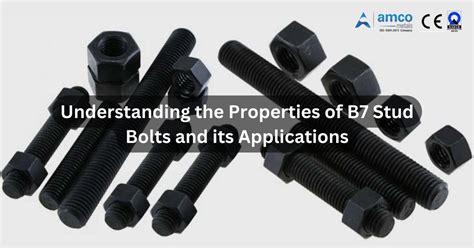 Understanding The Properties Of B7 Stud Bolts And Its Applications