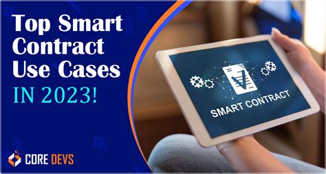 Top 7 Smart Contract Use Cases In 2023 Core Devs Ltd