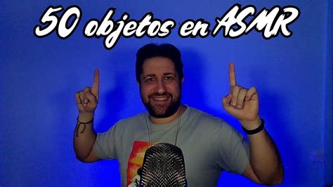 Asmr 50 Triggers Para Tu Relax Youtube