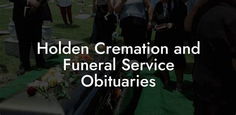Holden Cremation And Funeral Service Obituaries Eulogy Assistant