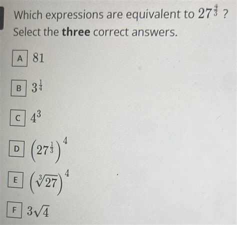 Solved Which Expressions Are Equivalent To 27frac 43 Select The