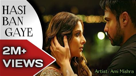 Hasi Ban Gaye Full Lyrics Hamari Adhuri Kahani Ami Mishra Emraan