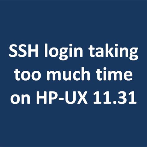 SSH Login Taking Too Much Time On HP UX DbAppWeb