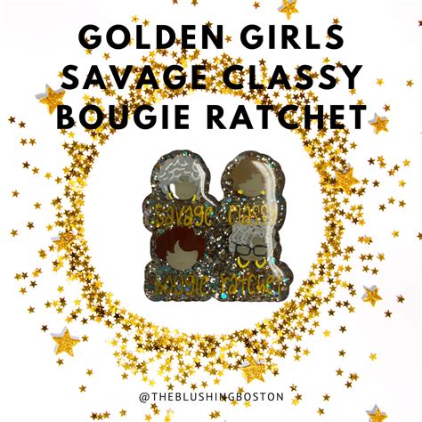 Golden Girls Savage Classy Bougie Ratchet Badge Reel The Blushing