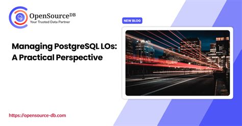 Managing Postgresql Los A Practical Perspective Opensourcedb Opensource Db