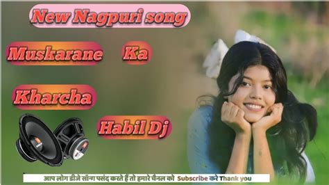 New Nagpuri Dj Song Muskarane Ka Kharcha Leti Ho New Nagpuri Song YouTube