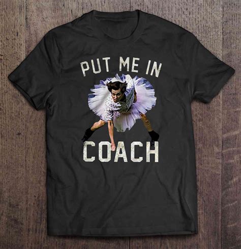 Put Me In Coach Ace Ventura Version T Shirts Teeherivar