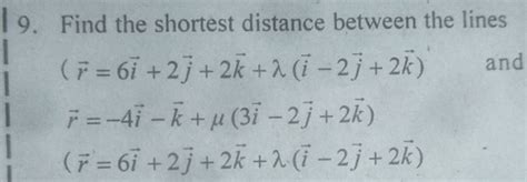 9 Find The Shortest Distance Between The Linesr6i2j 2kλi−2j 2kr