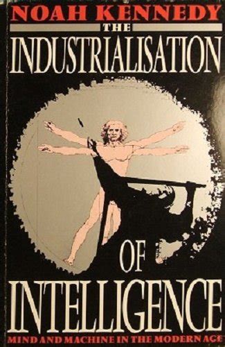 The Industrialization Of Intelligence Mind Machine In The Modern Age
