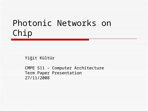 Ppt Photonic Networks On Chip Yiğit Kültür Cmpe 511 Computer Architecture Term Paper