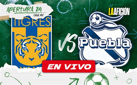 Tigres Vs Puebla En Vivo Partido De ‘las Fieras En La Liga Mx Hoy