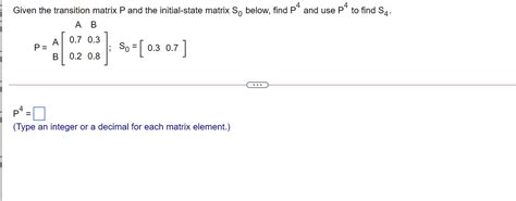 Solved Given The Transition Matrix P And The Initial State