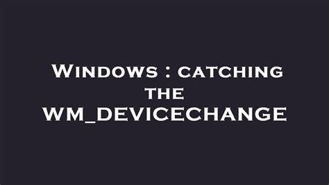 Windows Catching The WM DEVICECHANGE YouTube