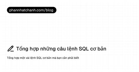 Tổng Hợp Những Câu Lệnh Sql Cơ Bản — Phan Nhật Chánh