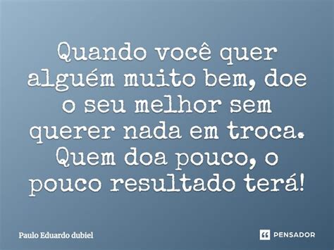 ⁠quando Você Quer Alguém Muito Bem Paulo Eduardo Dubiel Pensador