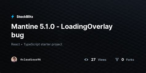 Mantine Loadingoverlay Bug Stackblitz