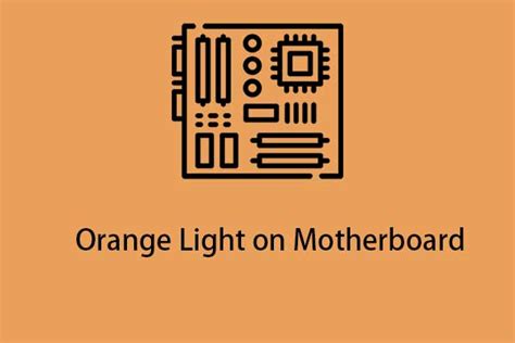 Orange Light On Motherboard Meaning And Fixing Steps