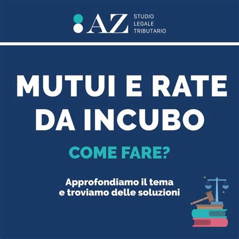 MUTUI E RATE DA INCUBO Come Fare AZ Studio Legale Tributario