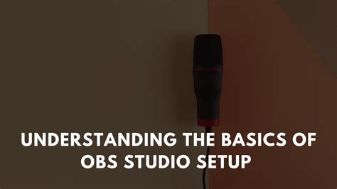 Understanding The Basics Of OBS Studio Setup